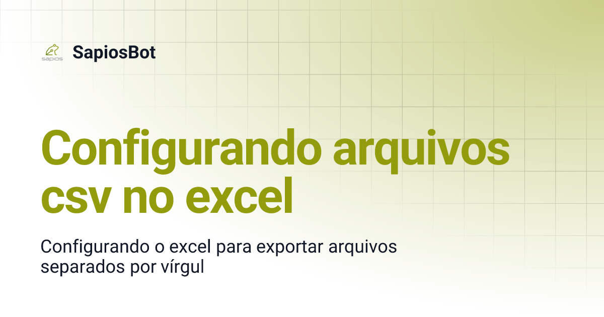 Configurando arquivos csv no excel | SapiosBot